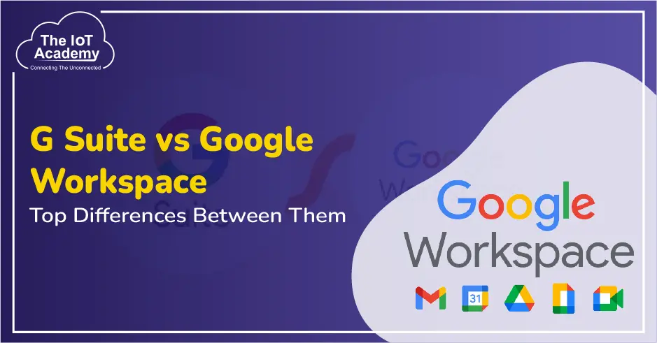 G Suite vs Google Workspace - Top Differences Between Them