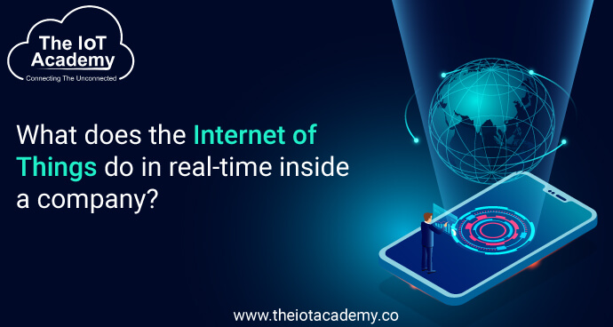 What does the Internet of Things do in real-time inside a company ...