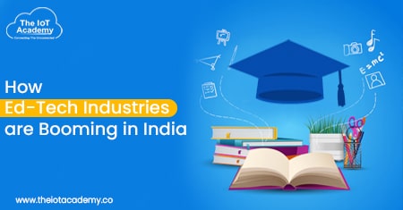 How Ed-Tech Industries are Booming in India | The IoT Academy