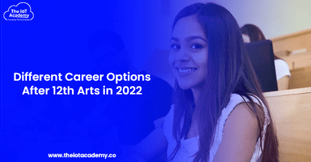 Different Career Options After 12th Arts in 2022 | The IoT Academy