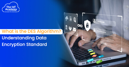 What is the DES Algorithm? Understanding Data Encryption Standard
