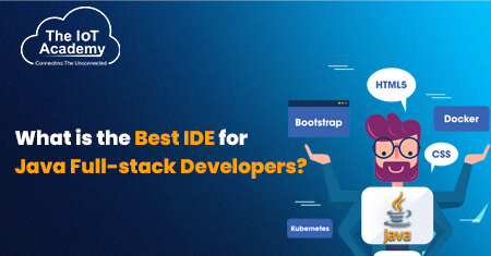 What is the Best IDE for Java Full-Stack Developers? | The IoT Academy