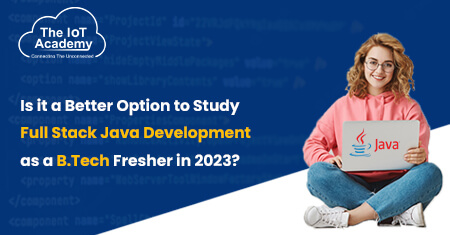 Is it a Better Option to Study Full Stack Java Development as a B.Tech ...