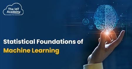 Statistical Foundations of Machine Learning | The IoT Academy