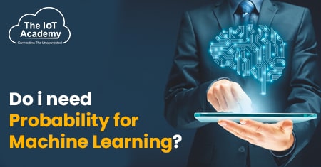 Do I Need Probability for Machine Learning? | The IoT Academy
