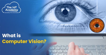 What is Computer Vision? | The IoT Academy