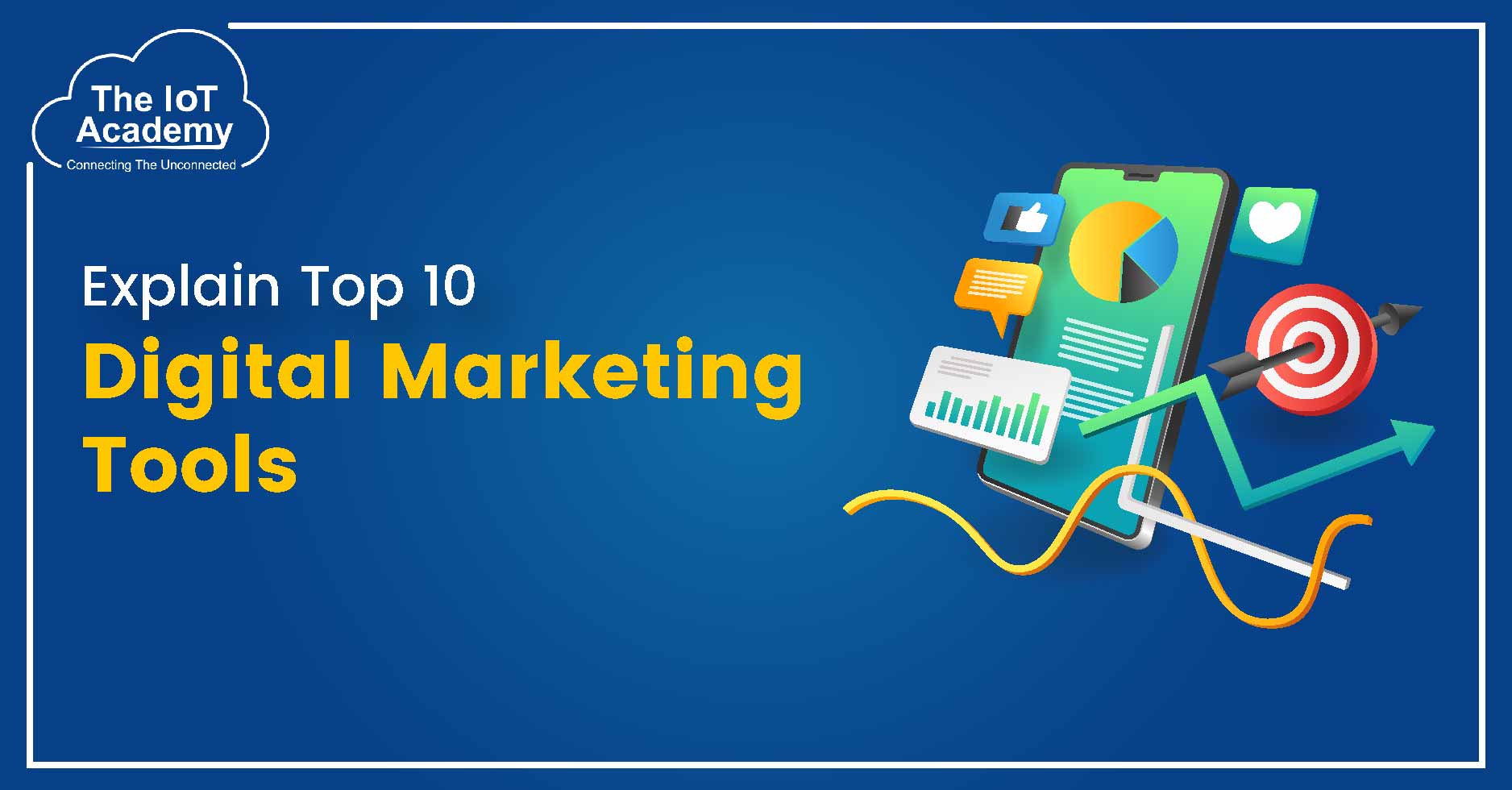 Explain Top 10 Digital Marketing Tools | The IoT Academy
