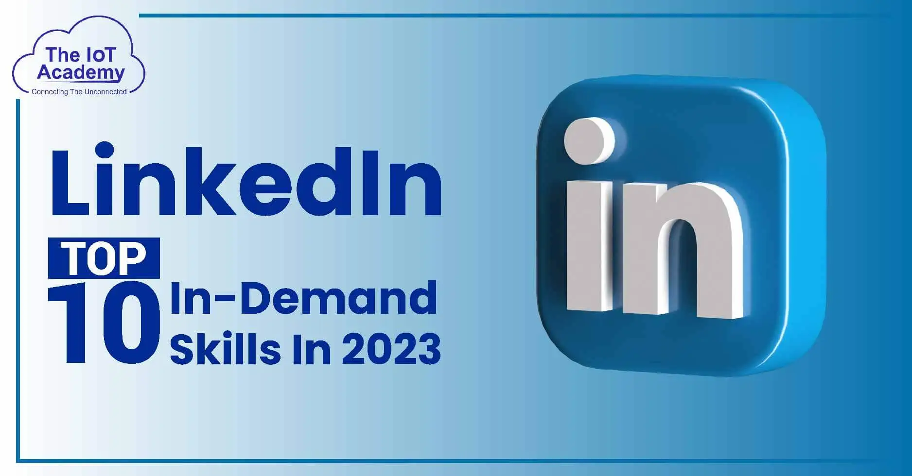 LinkedIn: Top 10 In-Demand Skills In 2023 | The IoT Academy