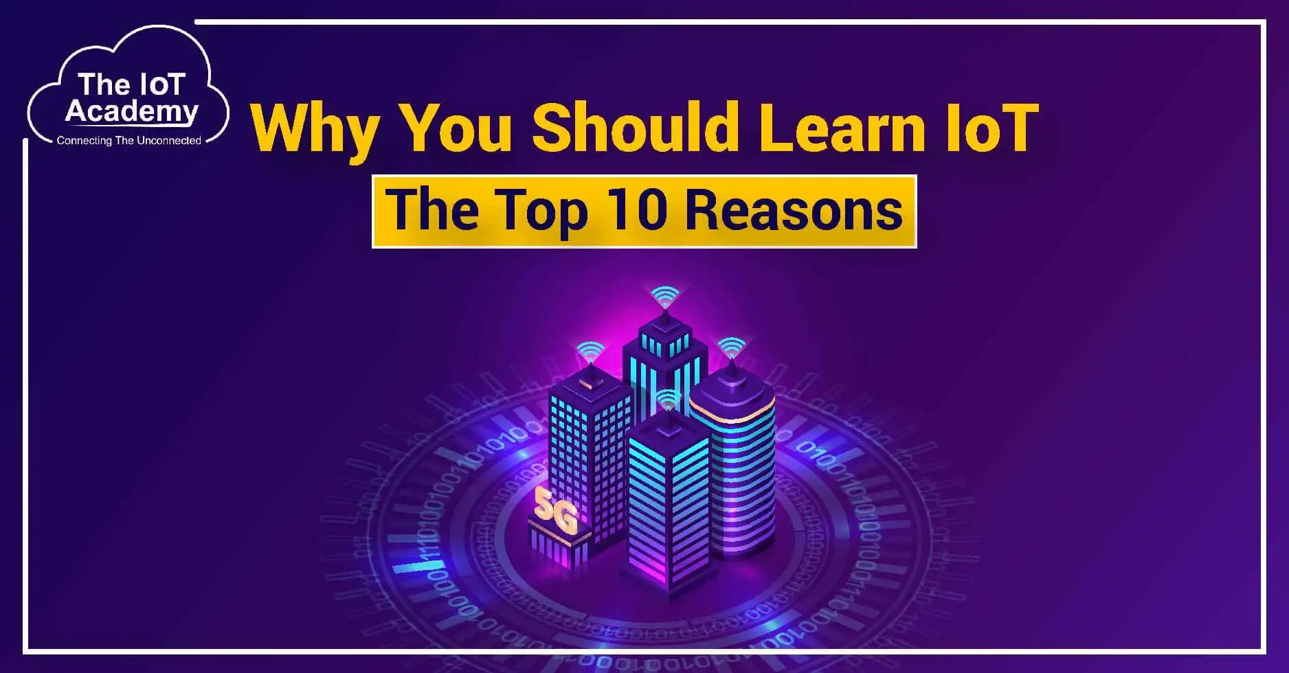 Why You Should Learn IoT: The Top 10 Reasons | The IoT Academy