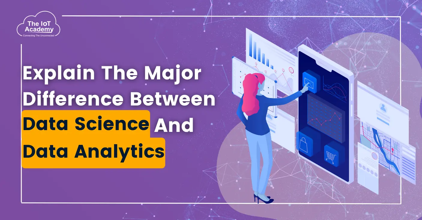 Explain The Major Difference Between Data Science And Data Analytics Explain The Major Difference Between Data Science And Data Analytics
