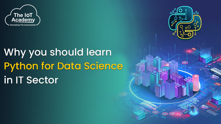 Why You Should Learn Python For Data Science In It Sector The Iot
