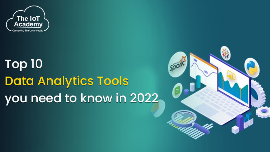 Top 10 Data analytics tools you need to know in 2022 | The IoT Academy