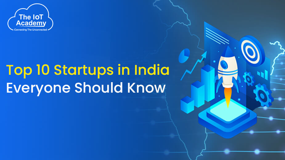 Top 10 Startups in India – Everyone Should Know | The IoT Academy