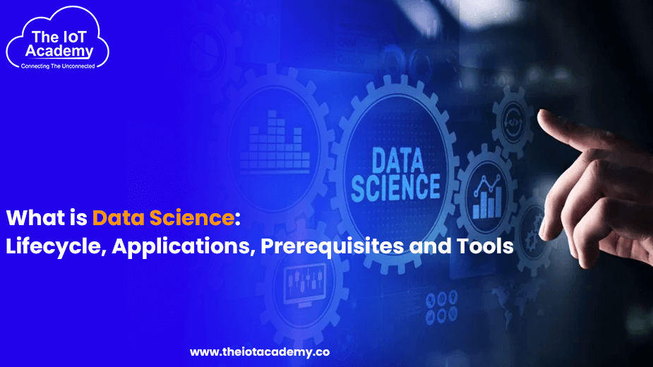 What is Data Science: Lifestyle, Applications, Prerequisites, and Tools?