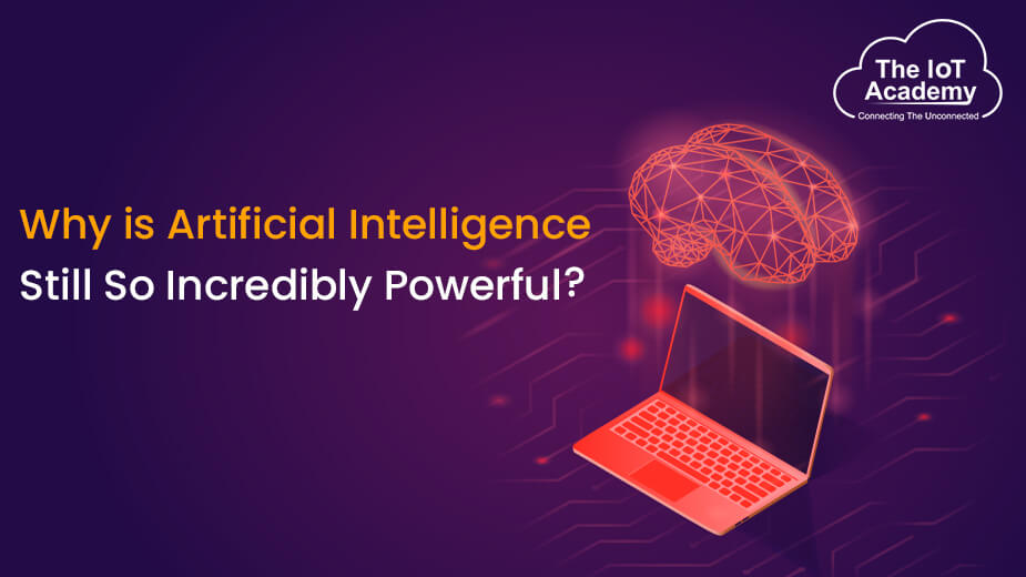 Why Is Artificial Intelligence Still So Incredibly Powerful? | The IoT ...