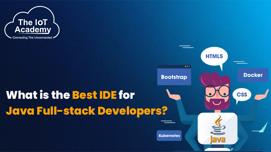 What is the Best IDE for Java Full-Stack Developers? | The IoT Academy