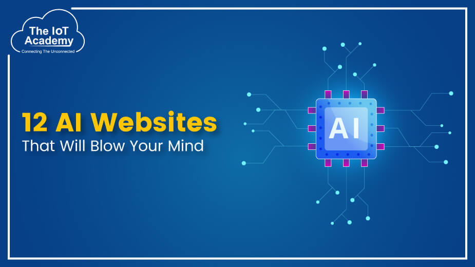 12 AI Websites That Will Blow Your Mind | The IoT Academy